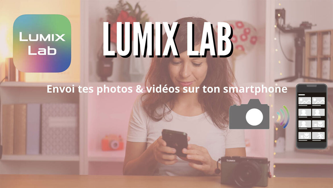 Lumix Lab : la meilleure application photo & vidéo [TUTO] - Blog Photo Lumix